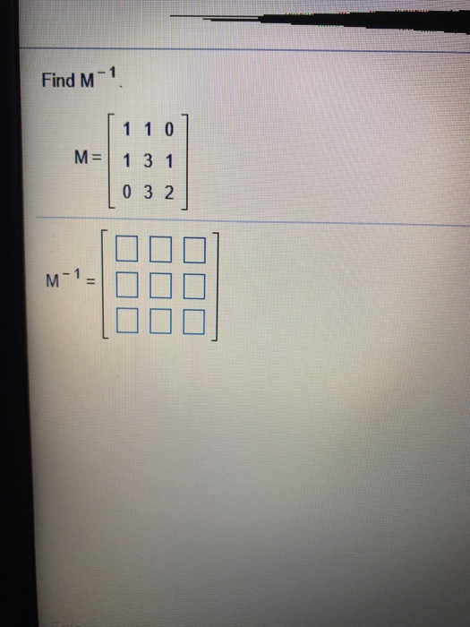 Solved Find M-1 1 1 0 M= 1 3 1 0 3 2 M-13 | Chegg.com