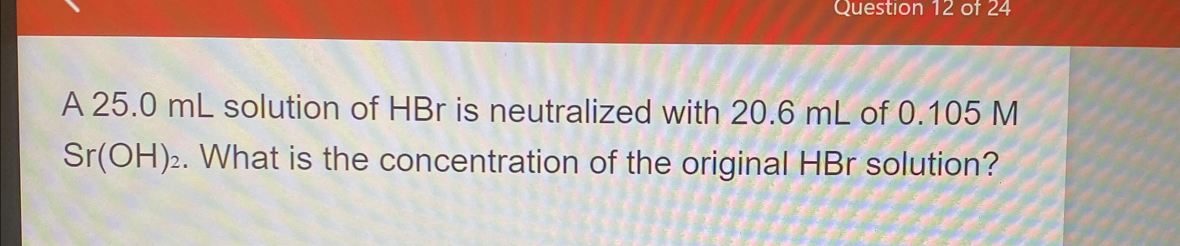 Solved A 25.0mL ﻿solution of HBr ﻿is neutralized with 20.6mL | Chegg.com