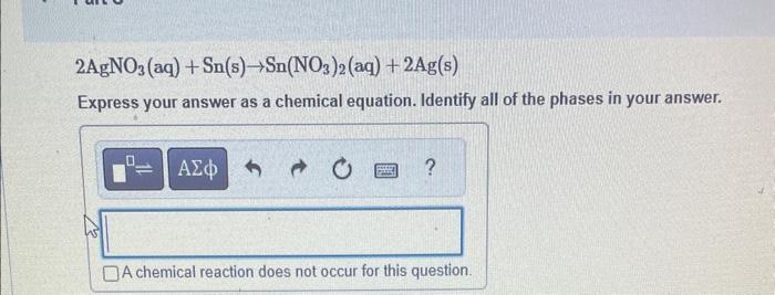 Solved 2AgNO3(aq)+Sn(s)→Sn(NO3)2(aq)+2Ag(s) Express your | Chegg.com