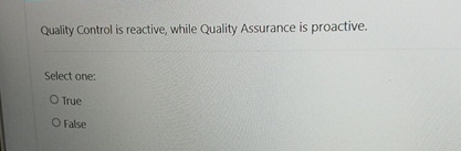 Solved Quality Control is reactive, while Quality Assurance | Chegg.com