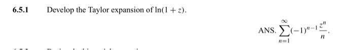 Solved 6.5.1 Develop the Taylor expansion of ln(1+z). ANS. | Chegg.com