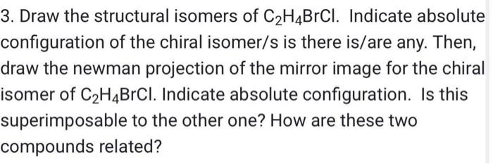 Solved 3. Draw the structural isomers of C2H4BrCl. Indicate | Chegg.com