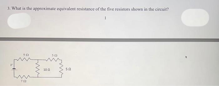 Solved 3. What is the approximate equivalent resistance of | Chegg.com