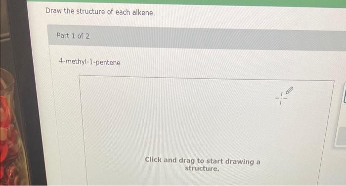 Solved Draw the structure of each alkene. Part 1 of 2 | Chegg.com