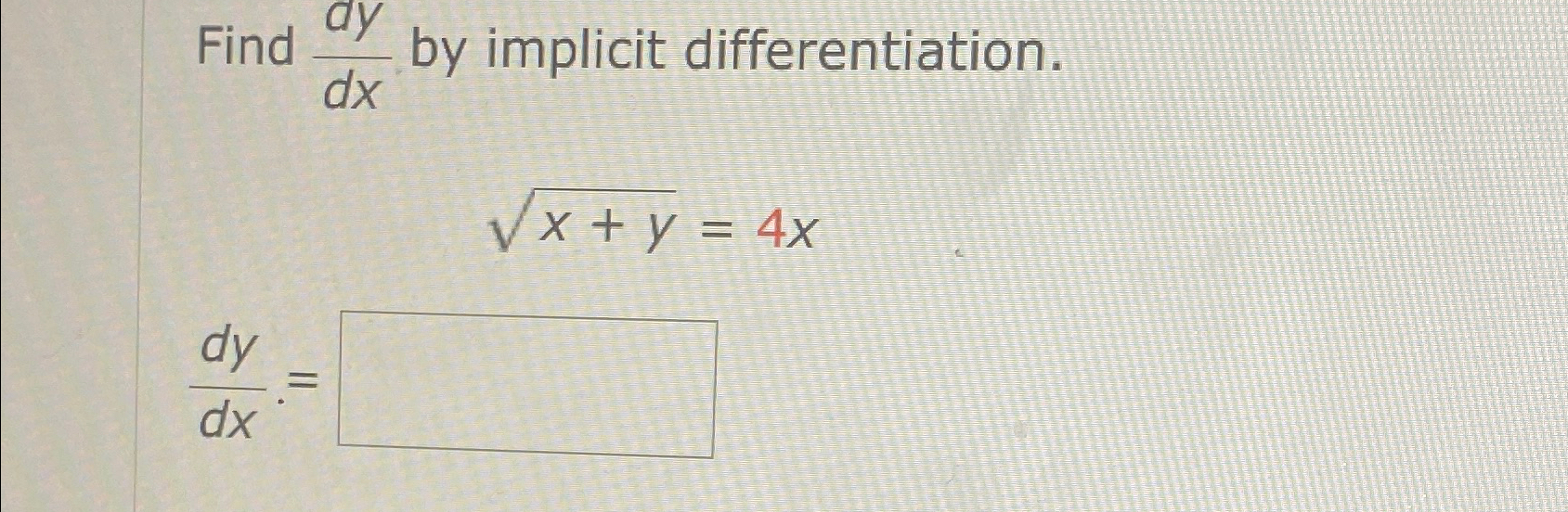 Solved Find dydx ﻿by implicit differentiation.x+y2=4xdydx= | Chegg.com