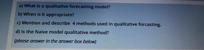 Solved a) What is a qualitative forecasting model? b) When | Chegg.com