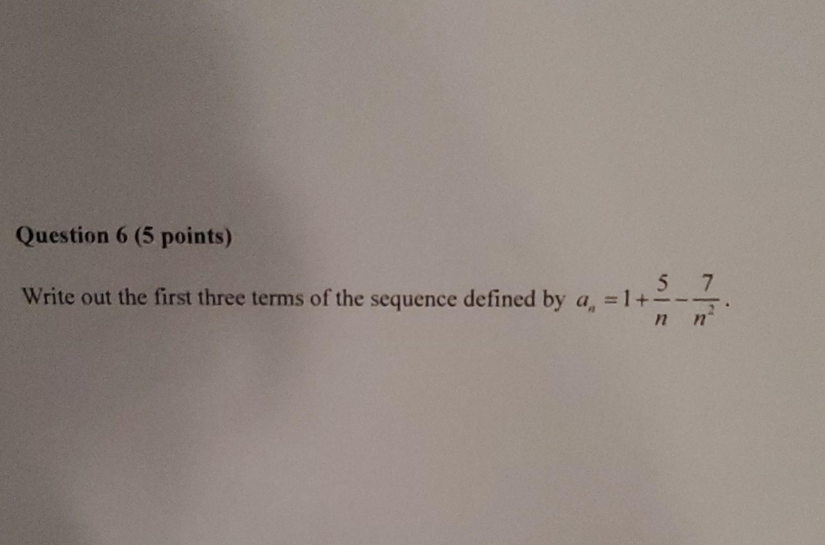 Solved Question 6 (5 points) Write out the first three terms | Chegg.com