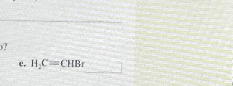 Solved e. H2C=CHBr ﻿Is polar or no polar ? | Chegg.com