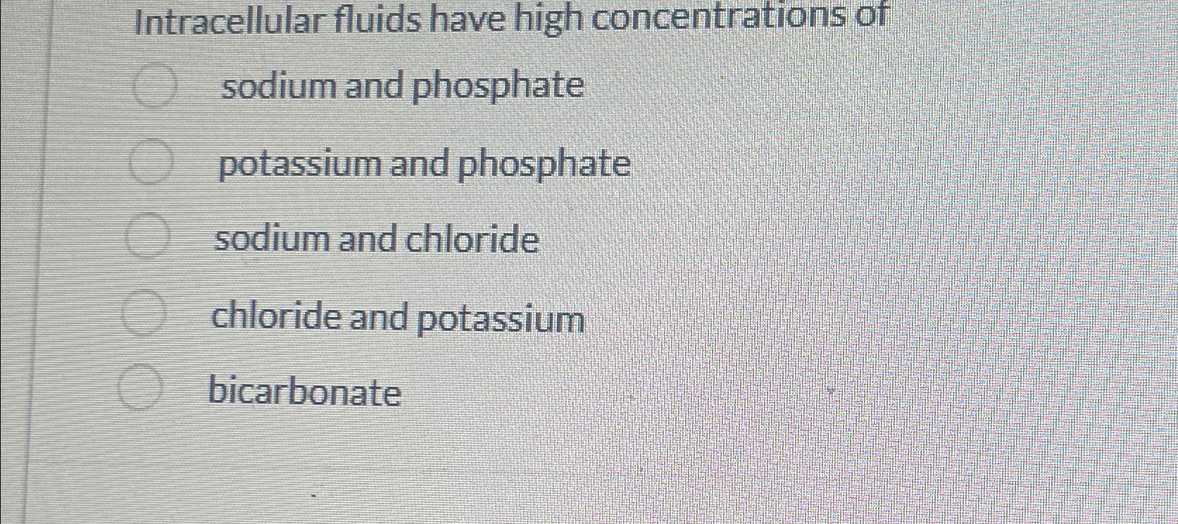 Solved Intracellular fluids have high concentrations | Chegg.com