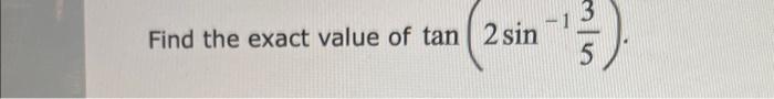 Solved Find the exact value of tan(2sin−153). | Chegg.com
