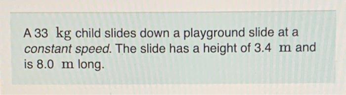 Solved A 33 kg child slides down a playground slide at a | Chegg.com