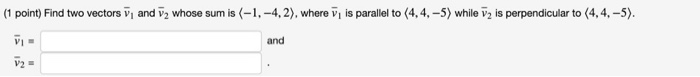 Solved (1 point) Find two vectors 7, and 72 whose sum is | Chegg.com