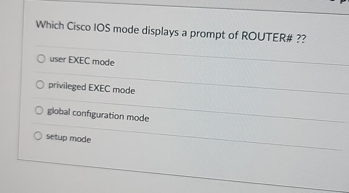 Solved Which Cisco Ios Mode Displays A Prompt Of Router