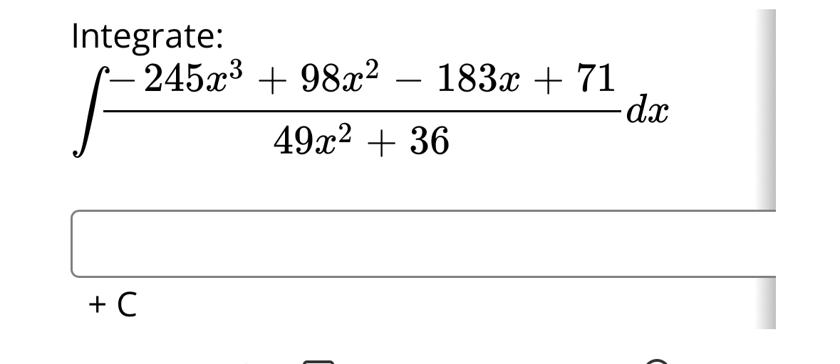 Solved Integrate:∫﻿﻿-245x3+98x2-183x+7149x2+36dx+C | Chegg.com