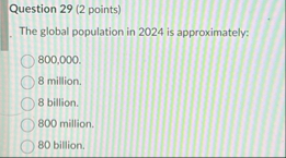 Solved Question 29 (2 ﻿points)The global population in 2024 | Chegg.com