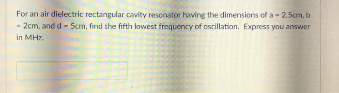 Solved For an air dielectric rectangular cavity resonator | Chegg.com