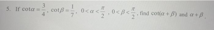 Solved 5. If cotα=43,cotβ=71,0
