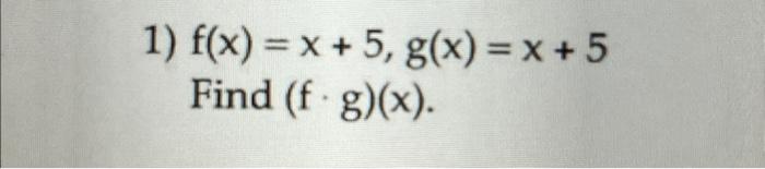 Solved f(x)=x+5,g(x)=x+5 Find (f⋅g)(x). | Chegg.com