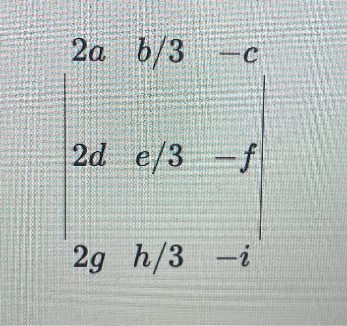 Solved ∣∣2a2d2gb/3e/3h/3−c−f−i∣∣d−fef g−ih∣∣adbecf∣∣=4 | Chegg.com