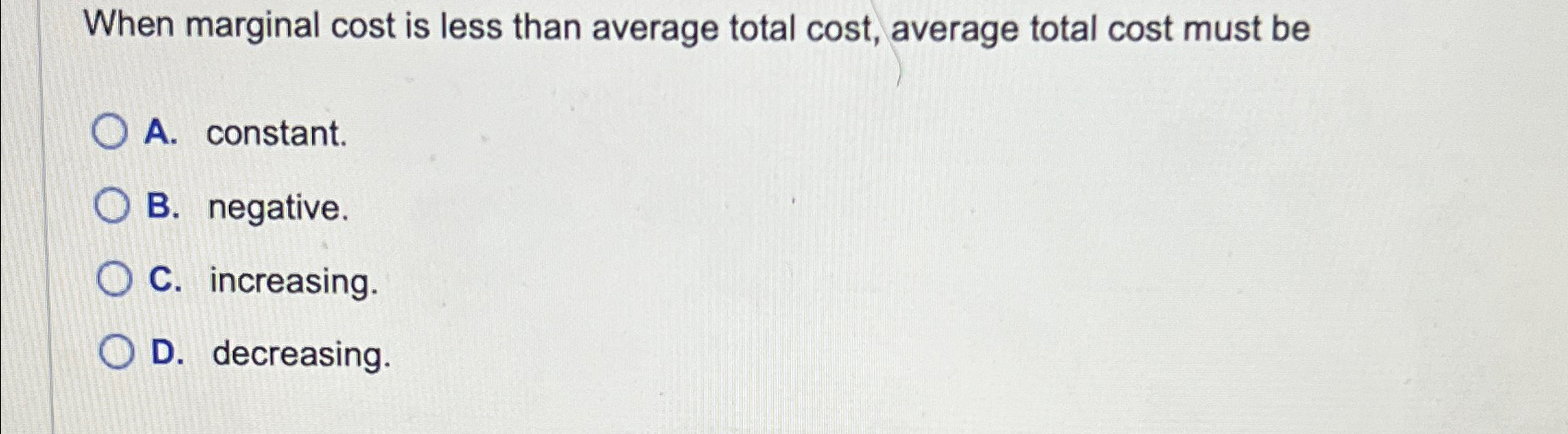Solved When marginal cost is less than average total cost, | Chegg.com