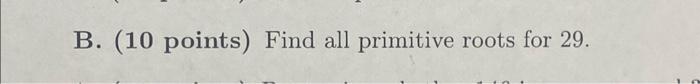 Solved B. (10 points) Find all primitive roots for 29. | Chegg.com