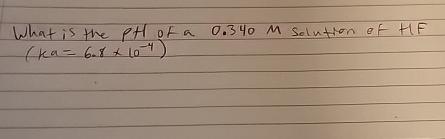 Solved What is the pH of a 0.340M ﻿solution of HF)=(6.8×10-4 | Chegg.com