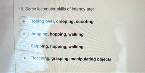 Solved Some locomotor skills of infancy are:Rolling over, | Chegg.com