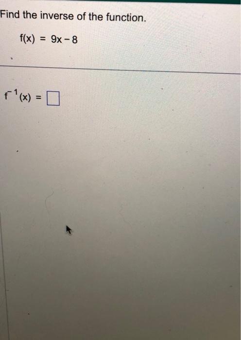 Solved Find the inverse of the function. f(x)=9x−8 f−1(x)= | Chegg.com