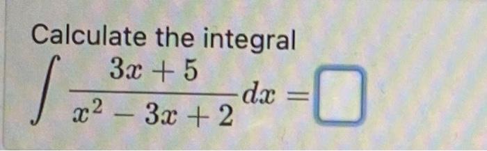 Solved Calculate the integral ∫x2−3x+23x+5dx= | Chegg.com