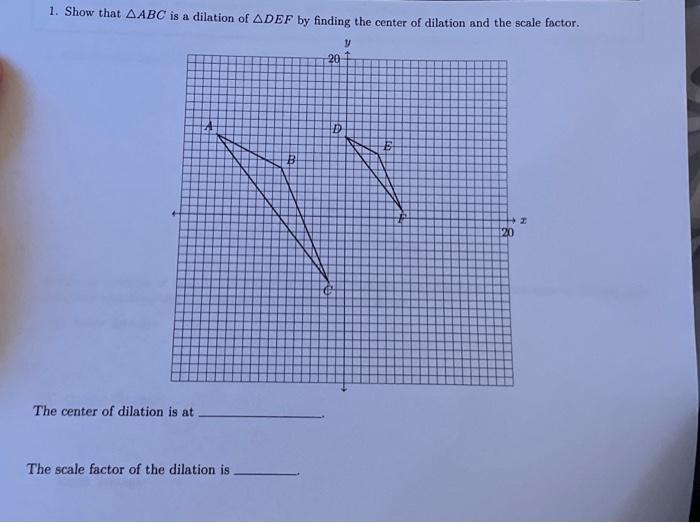 Solved 1. Show that ABC is a dilation of DEF by finding | Chegg.com