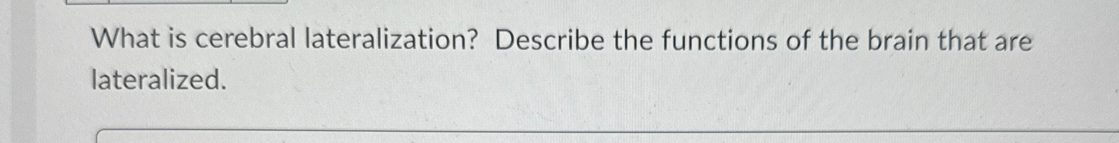 Solved What is cerebral lateralization? Describe the | Chegg.com