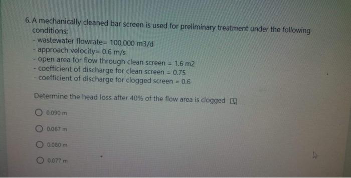 Solved 6. A mechanically cleaned bar screen is used for | Chegg.com