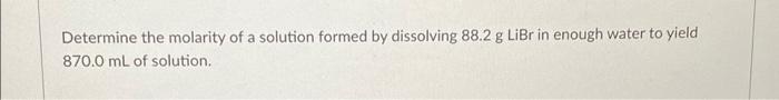 Solved Determine the molarity of a solution formed by | Chegg.com