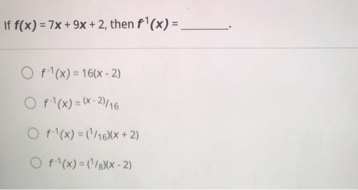 Solved If f(x) = 7x + 9x + 2, then f(x) = O f-(x) = 16(x - | Chegg.com