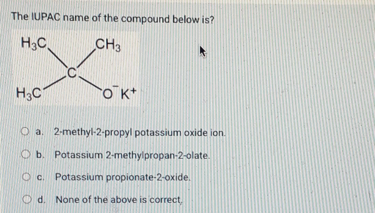 Solved The IUPAC name of the compound below is? a. | Chegg.com