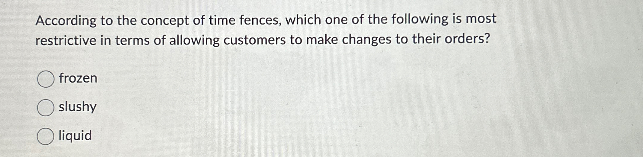 Solved According to the concept of time fences, which one of | Chegg.com
