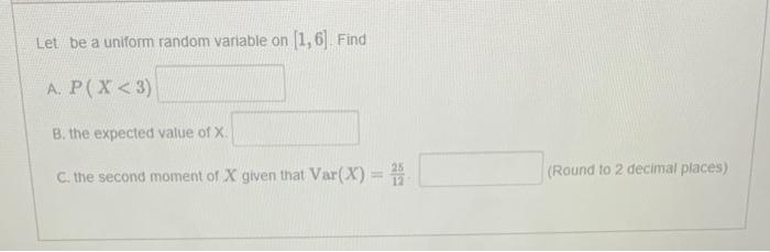 Solved Let be a uniform random variable on [1,6]. Find A. | Chegg.com