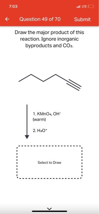 Solved 7:03 .. LED Question 49 of 70 Submit Draw the major | Chegg.com