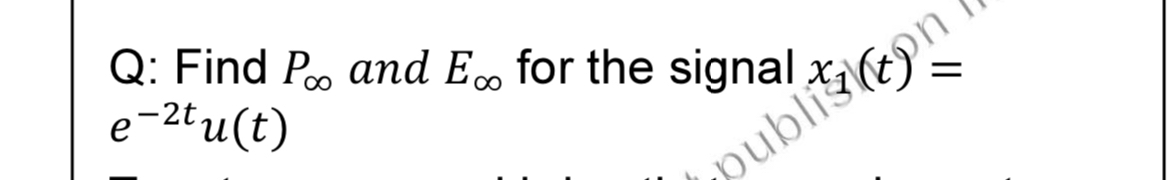Solved Q: Find P∞ ﻿and E∞ ﻿for the signal x1(t)= e-2tu(t) | Chegg.com