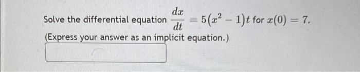 Solved Solve the differential equation dtdx=5(x2−1)t for | Chegg.com
