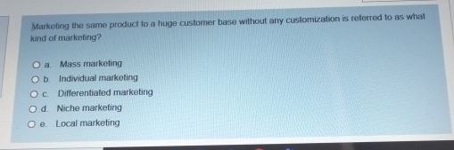 Solved Marketing the same product to a huge customer base | Chegg.com