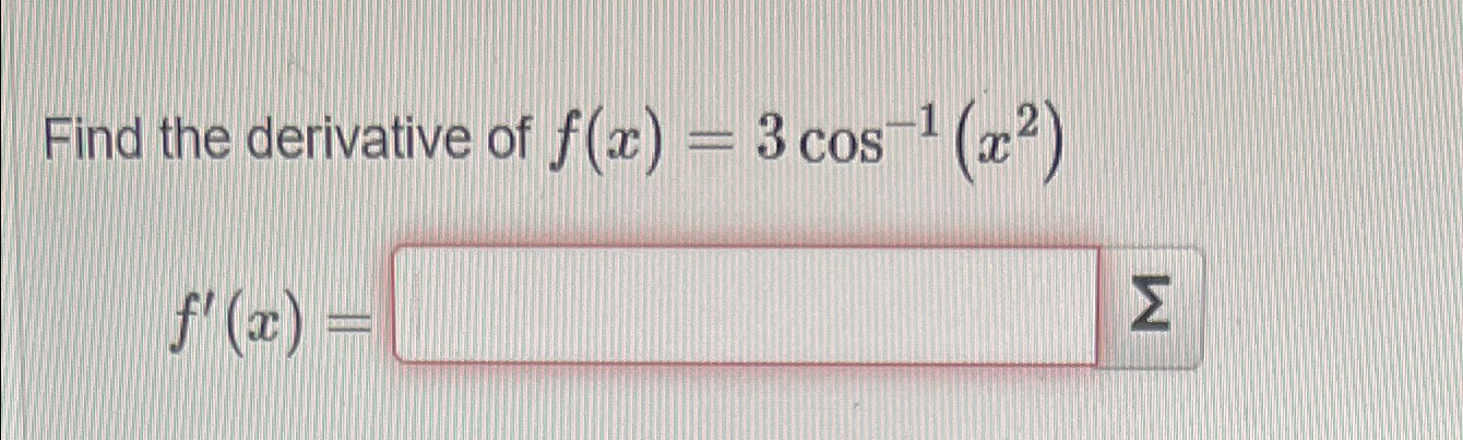 Solved Find the derivative of f(x)=3cos-1(x2)f'(x)= | Chegg.com