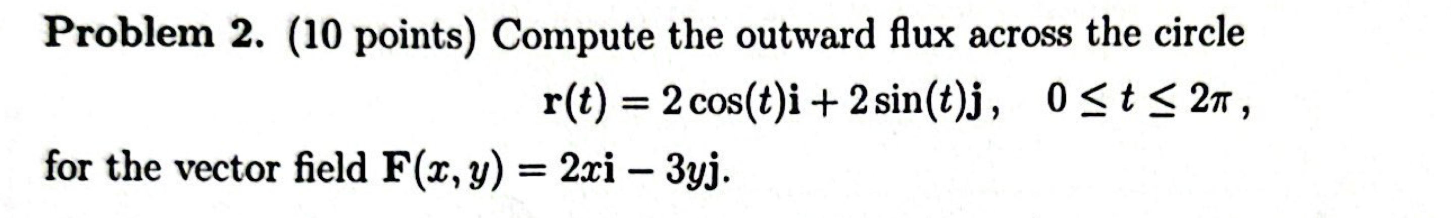 Solved Problem 2. (10 points) Compute the outward flux | Chegg.com Solved Problem 2. (10 points) Compute the outward flux | Chegg.com