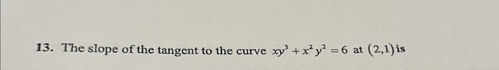 Solved The slope of the tangent to the curve xy3+x2y2=6 ﻿at | Chegg.com