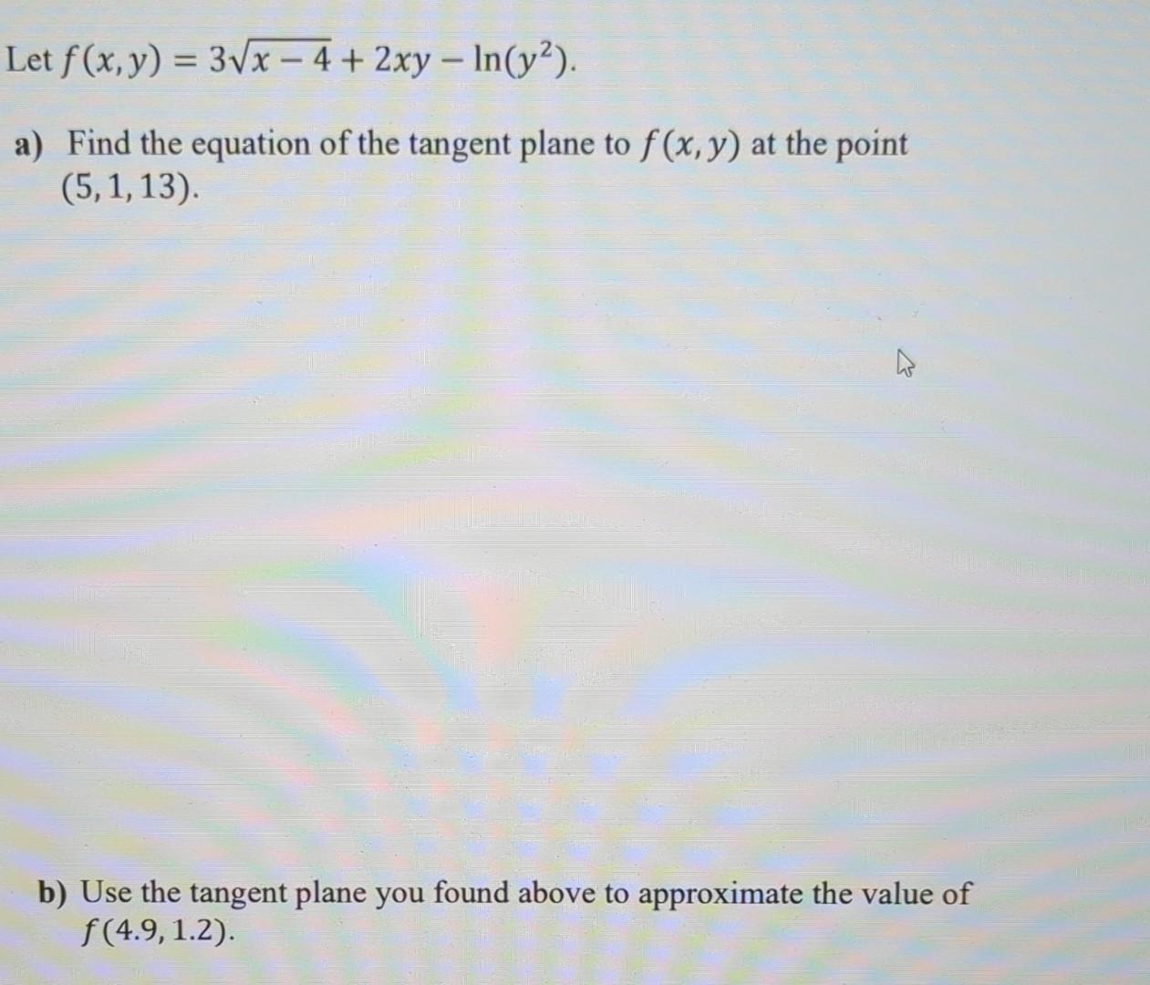 Solved Let f(x,y)=3x−4+2xy−ln(y2). a) Find the equation of | Chegg.com