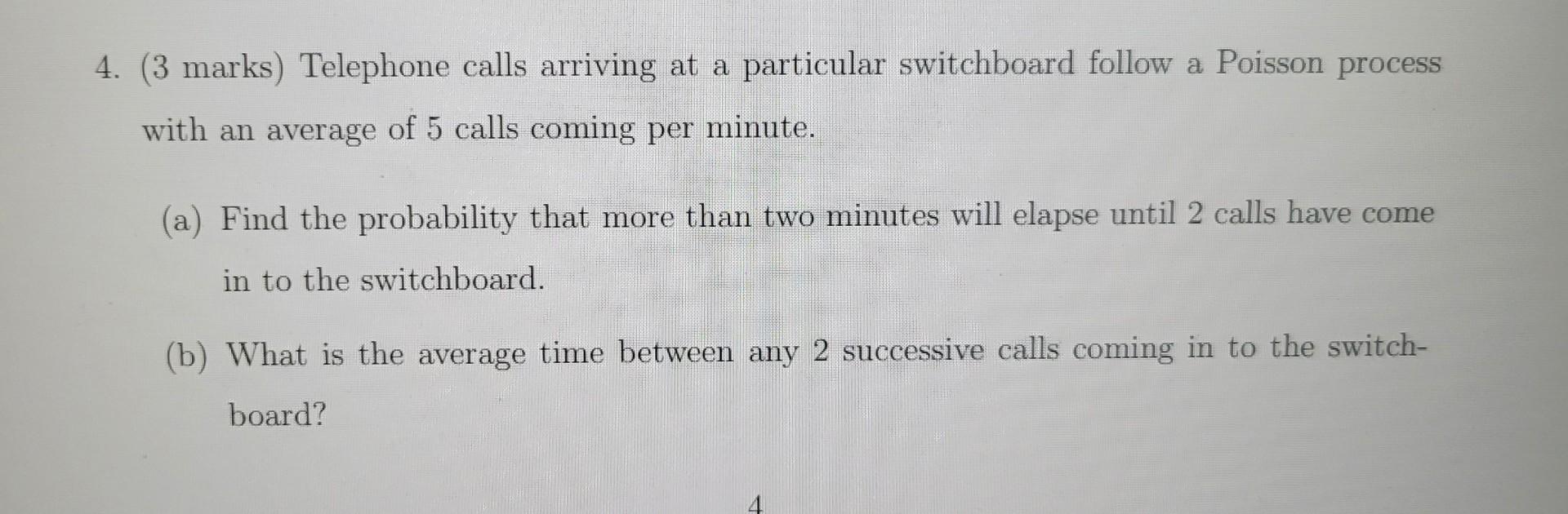 Solved 4. (3 marks) Telephone calls arriving at a particular | Chegg.com
