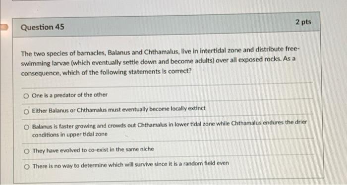 Solved 2 pts Question 45 The two species of bamacles, | Chegg.com