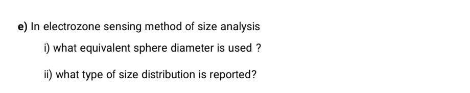 Solved e) In electrozone sensing method of size analysis | Chegg.com