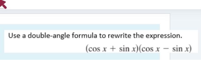 Solved Use a double-angle formula to rewrite the expression. | Chegg.com