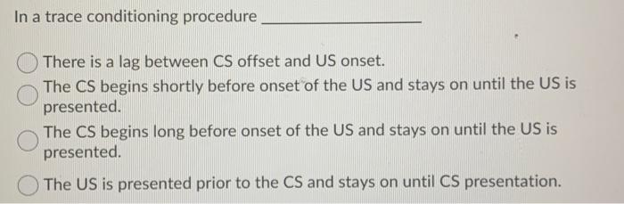Solved In a trace conditioning procedure There is a lag | Chegg.com